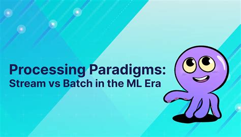 Processing Paradigms Stream Vs Batch In The Ml Era Airbyte
