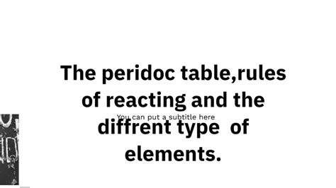 The Perioic Table Rules Of Reactivity And The Diffrent Types By Payton