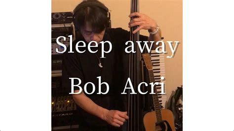 Sleep Away Bob Acri Bass Cover Youtube
