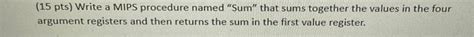 Solved 15 Pts Write A Mips Procedure Named Sum That Sums