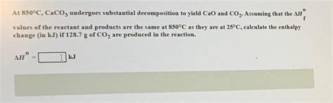 Solved At 850∘c Caco3 Undergoes Substantial Decomposition To