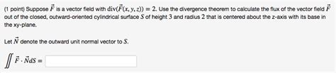 solved suppose f is a vector field with div f x y z 2