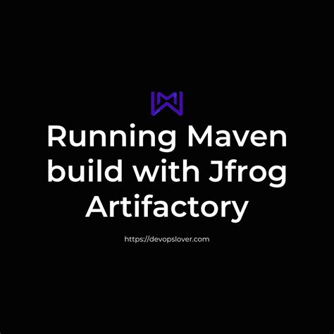 Running Maven Build With Jfrog Artifactory Devopslover