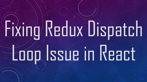 Fixing Redux Dispatch Loop Issue In React Youtube