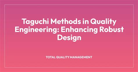 Taguchi Methods In Quality Engineering Enhancing Robust Design • Slm