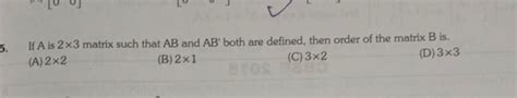If A Is 2 Times 3 Matrix Such That A B And A B { Prime } Both Are Def