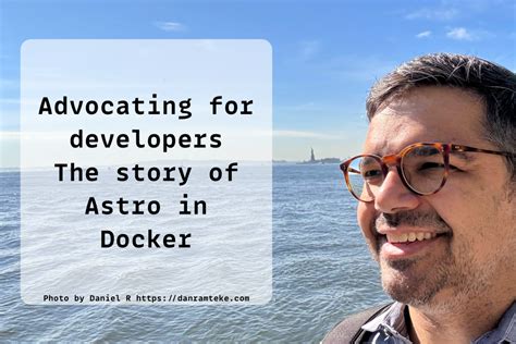 advocating for developer the story of astro in docker
