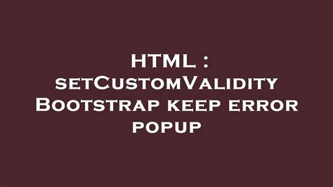 Html Setcustomvalidity Bootstrap Keep Error Popup Youtube