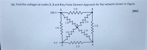 Solved Q1 Find The Voltages At Nodes 23 And 4 By Finite