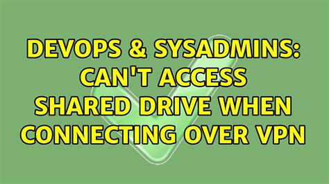 Devops And Sysadmins Cant Access Shared Drive When Connecting Over Vpn 2 Solutions Youtube