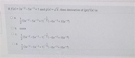 Solved If F X 3x−2−5x−3 1 And G X X Then Derivative Of