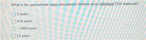 Solved What Is The Approximate Mean Atmospheric Lifetime Of Chegg