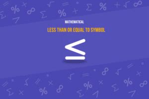 Less Than Or Equal To Symbol Unlock Its Meaning And Use Less Than Or Equal To Symbol Unlock Its Meaning And Use