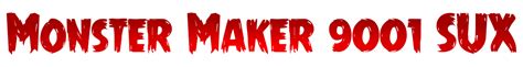 Monster Maker 9001 SUX By Captain Coder