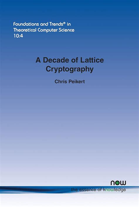 A Decade Of Lattice Cryptography Foundations And Trendsr In