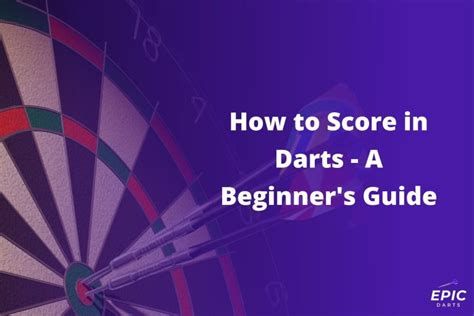 How To Score In Darts A Beginner S Guide Epic Darts