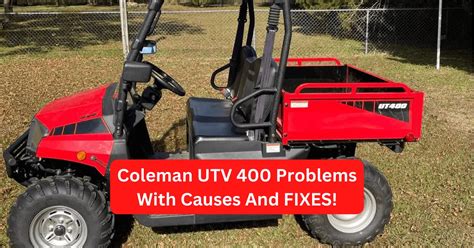 Coleman 400 Utv Problems With Fixes Off Road Official