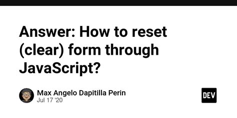 Answer How To Reset Clear Form Through Javascript Dev Community