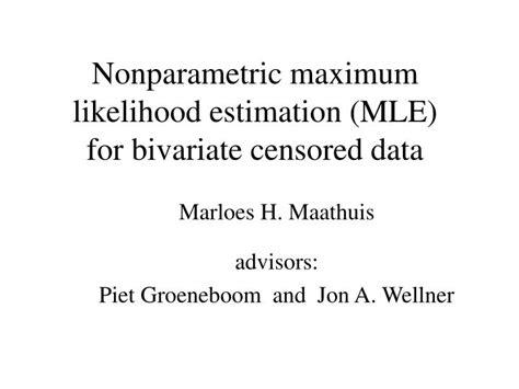 PPT Nonparametric Maximum Likelihood Estimation MLE For Bivariate Censored Data PowerPoint