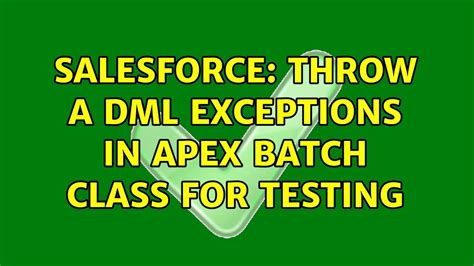 Salesforce Throw A Dml Exceptions In Apex Batch Class For Testing