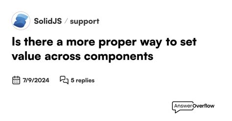 Is There A More Proper Way To Set Value Across Components Solidjs