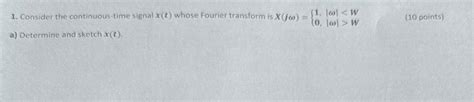 Solved Consider The Continuous Time Signal X T Whose Chegg