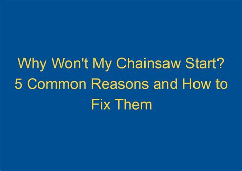 Why Wont My Chainsaw Start 5 Common Reasons And How To Fix Them