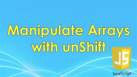 Manipulate Arrays With Unshift Javascript Tutorial Freecodecamp