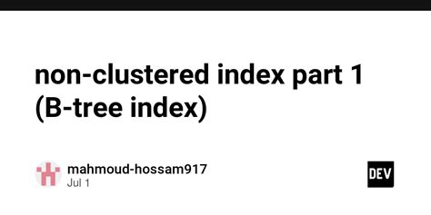 non clustered index part 1 b tree index dev community
