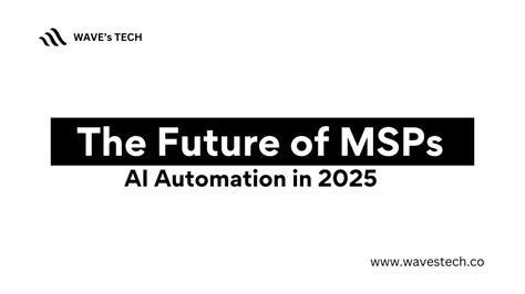 Ai Automation In 2025 How Msps Are Scaling Smarter Not Harder