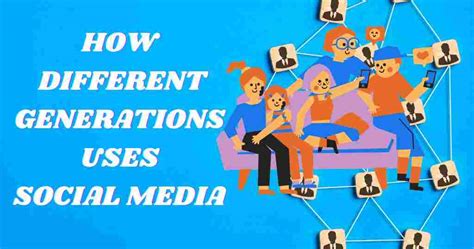 How Different Generations Use Social Media