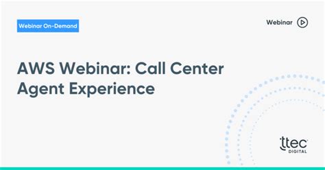 Aws Webinar Call Center Agent Experience Ttec Digital