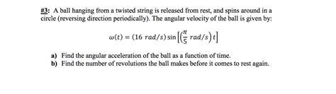 Solved A Ball Hanging From A Twisted String Is Released From
