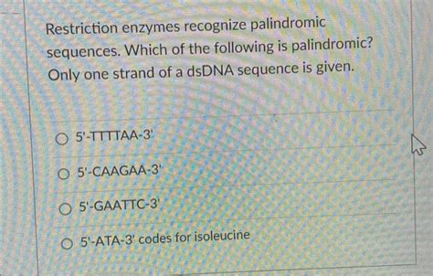 Solved Restriction Enzymes Recognize Palindromic Sequences Chegg