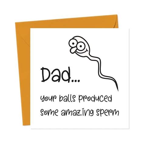 Dad Your Balls Produced Some Amazing Sperm You Said It