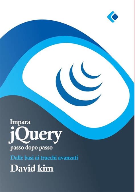 Impara Jquery Passo Dopo Passo Dalle Basi Ai Trucchi Avanzati Ebook