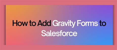How To Add Gravity Forms To Salesforce Blog Klamp Io