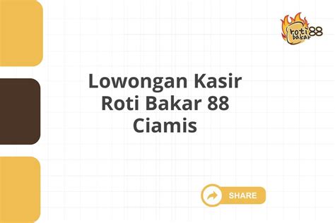 Lowongan Kasir Roti Bakar 88 Ciamis Tahun 2025 Cek Segera