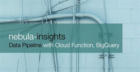 Nebula Insights，我们基于 Serverless 架构的数据管道方案与代码分享。