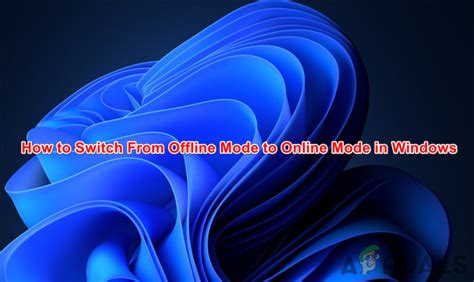 How To Switch From Offline Mode To Online Mode In Windows 10 11