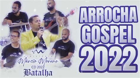 Arrocha Gospel 2022 Marcio Moreno Cd Novo 2022 Youtube
