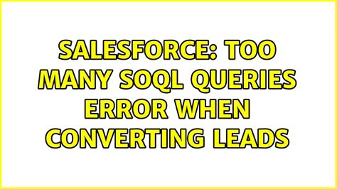 Salesforce Too Many Soql Queries Error When Converting Leads Youtube