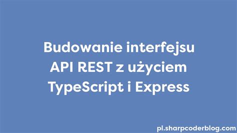 Budowanie Interfejsu Api Rest Z Użyciem Typescript I Express Sharp