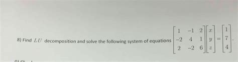 Solved Find Lu Decomposition And Solve The Following System