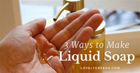 How To Make Liquid Soap A Guide To Three Different Methods