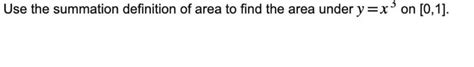 Solved Use The Summation Definition Of Area To Find The Area