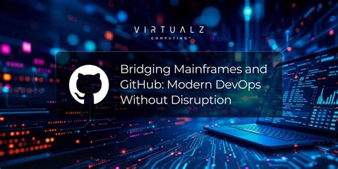 Bridging Mainframes And Github Modern Devops Without Disruption