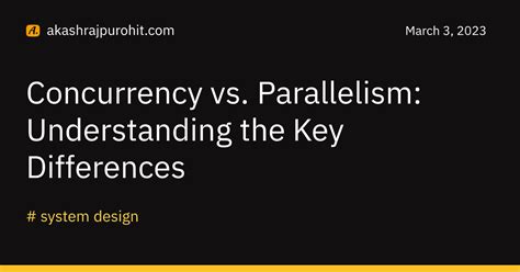 Concurrency Vs Parallelism Understanding The Key Differences Akash