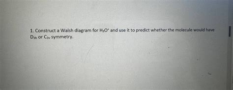 Solved Construct A Walsh Diagram For H3o And Use It To
