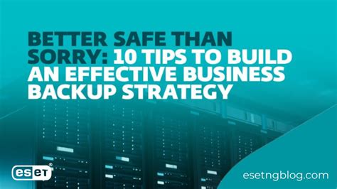 Better Safe Than Sorry 10 Tips To Build An Effective Business Backup Strategy